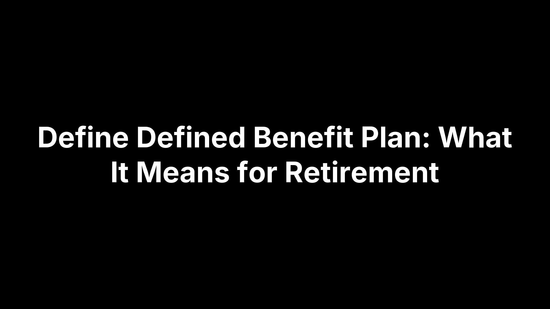 Define Defined Benefit Plan: What It Means for Retirement - Admin316