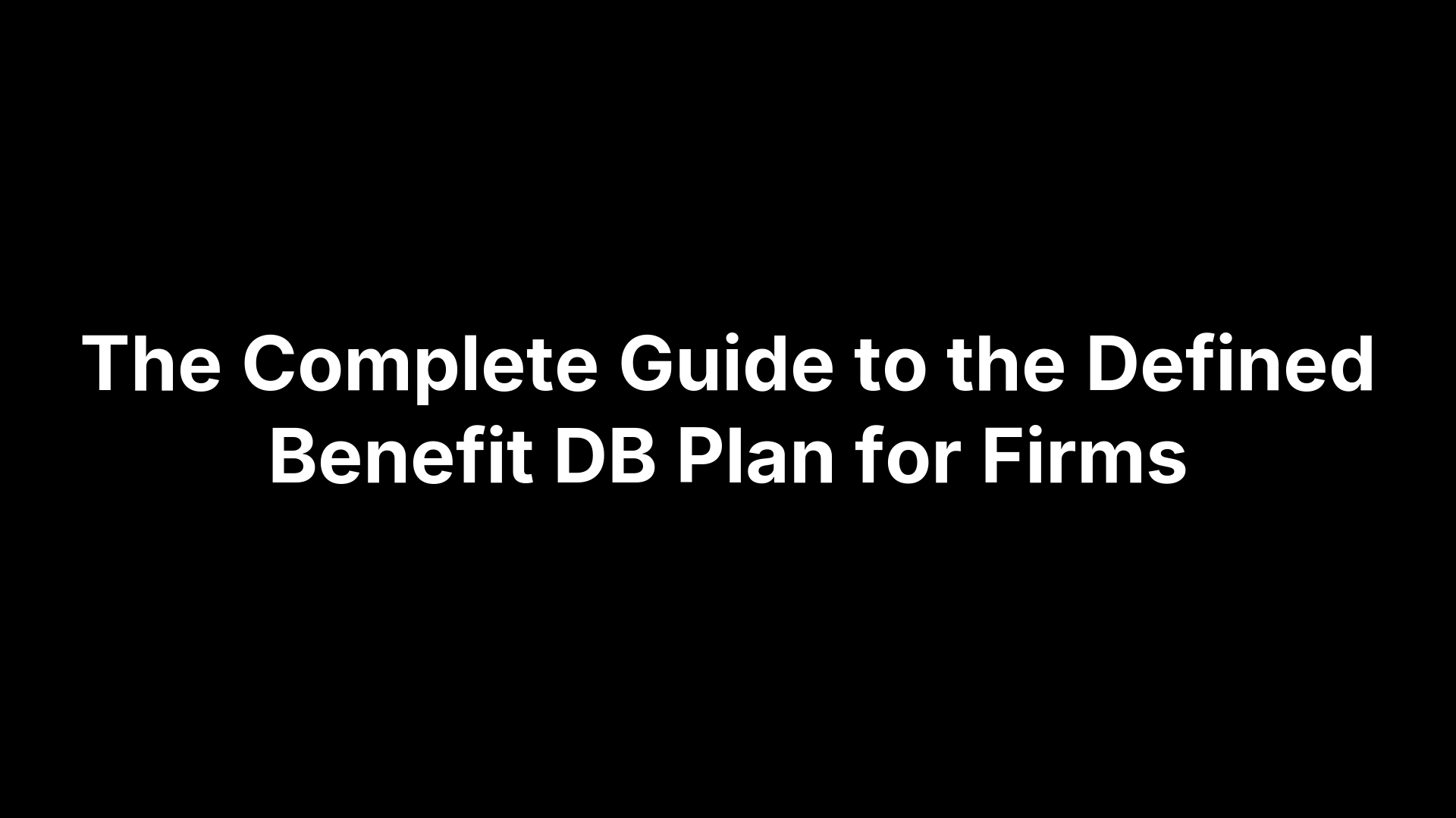 The Complete Guide to the Defined Benefit DB Plan for Firms - Admin316