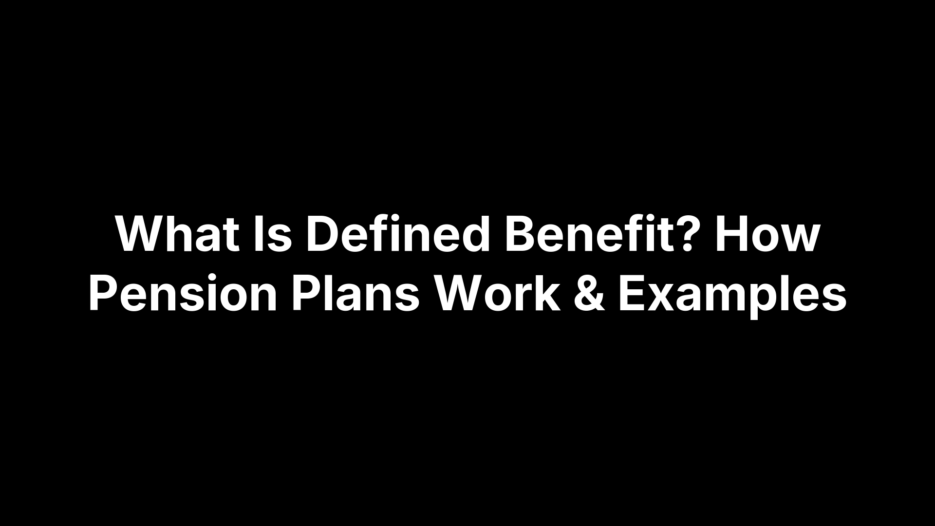 What Is Defined Benefit? How Pension Plans Work & Examples - Admin316